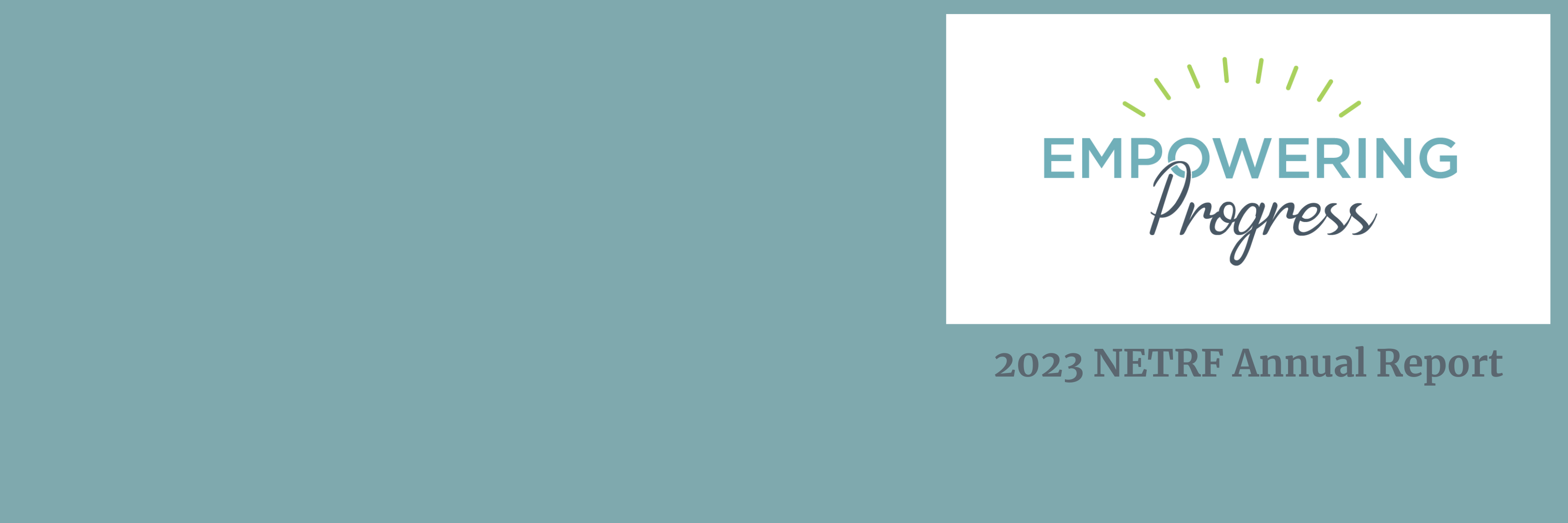 2023 Annual Report Empowering Progress Campaign - NETRF
