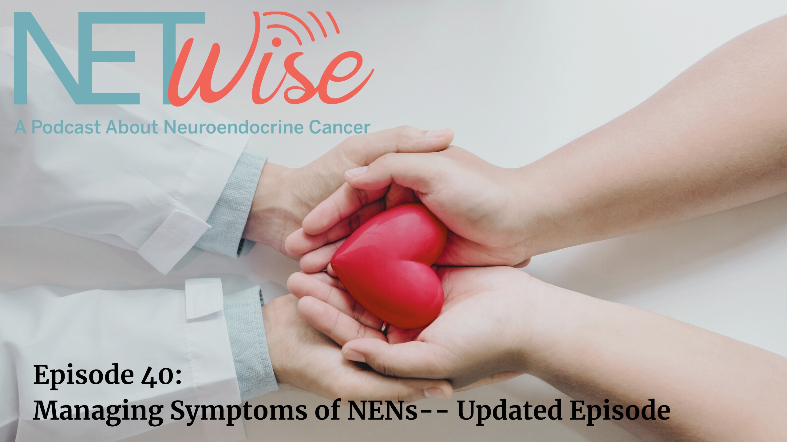 NETWise Episode 40: Managing Symptoms of NENs—Updated Episode - NETRF