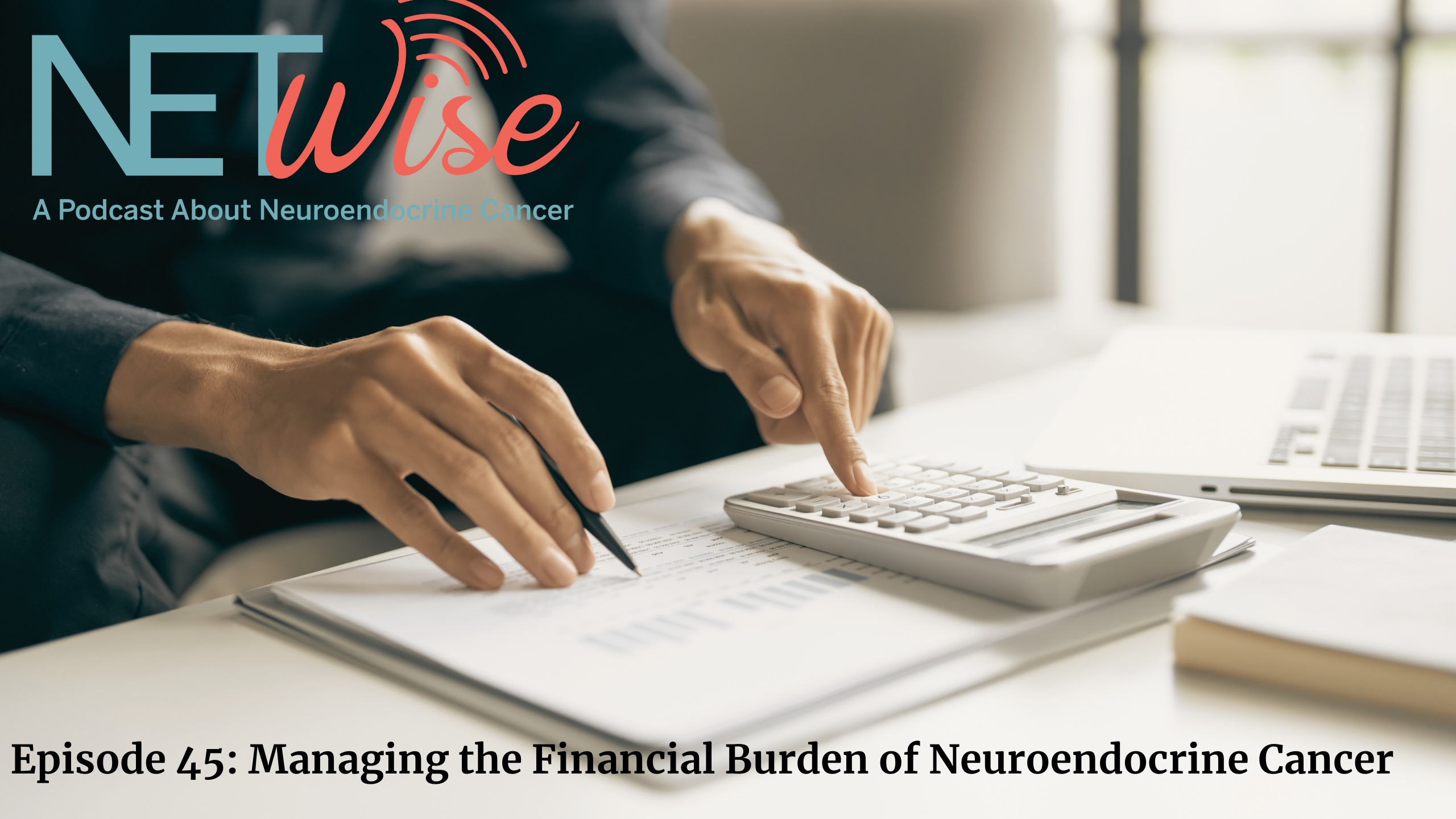 NETWise Episode 45: Managing the Financial Burden of Neuroendocrine Cancer - NETRF